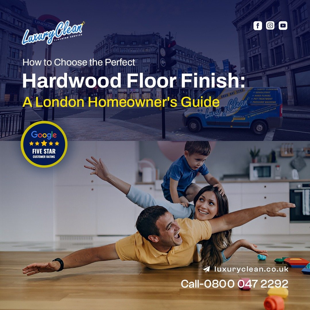 How to Choose the Perfect Hardwood Floor Finish: A London Homeowner's Guide